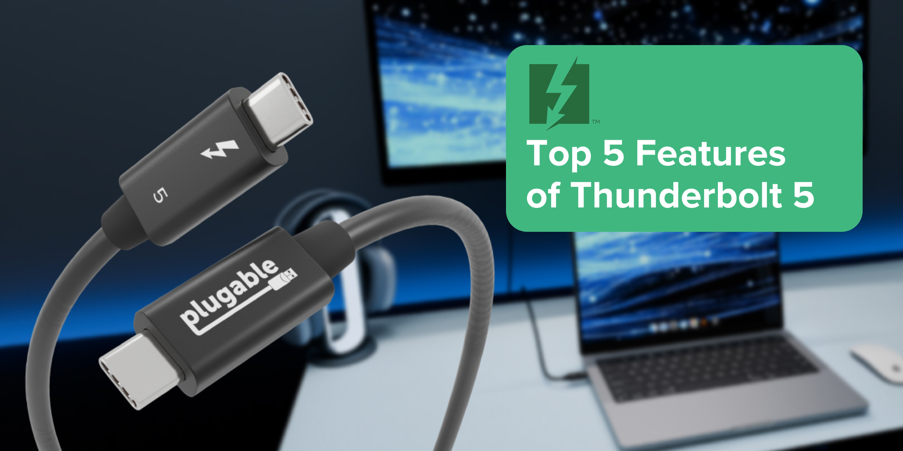 Top 5 Features of Thunderbolt 5 & Why They Matter ~ Plugable Technologies