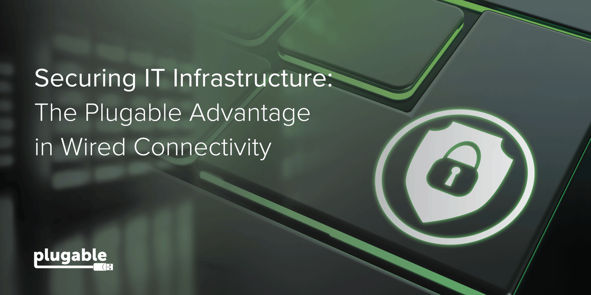 Securing IT Infrastructure: The Plugable Advantage in Wired Connectivi ~ Plugable Technologies
